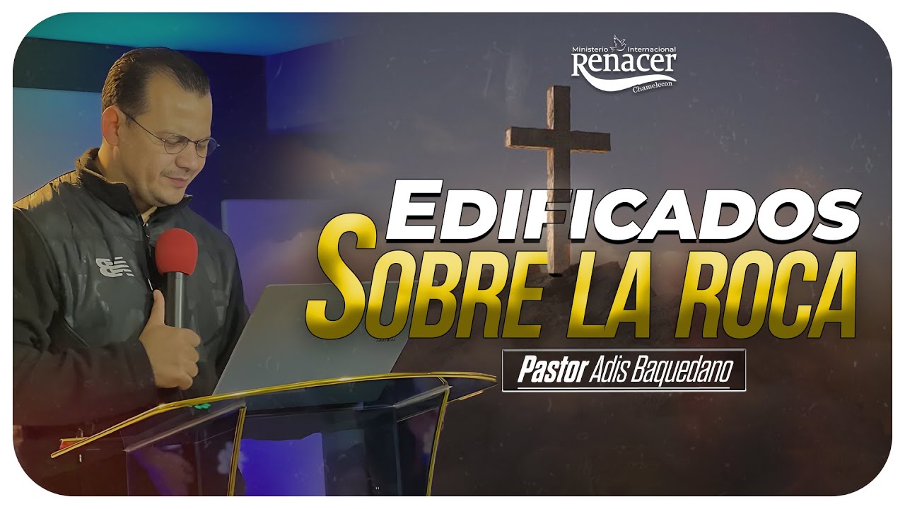 Edificados sobre la roca // Pastor Adis Baquedano - YouTube