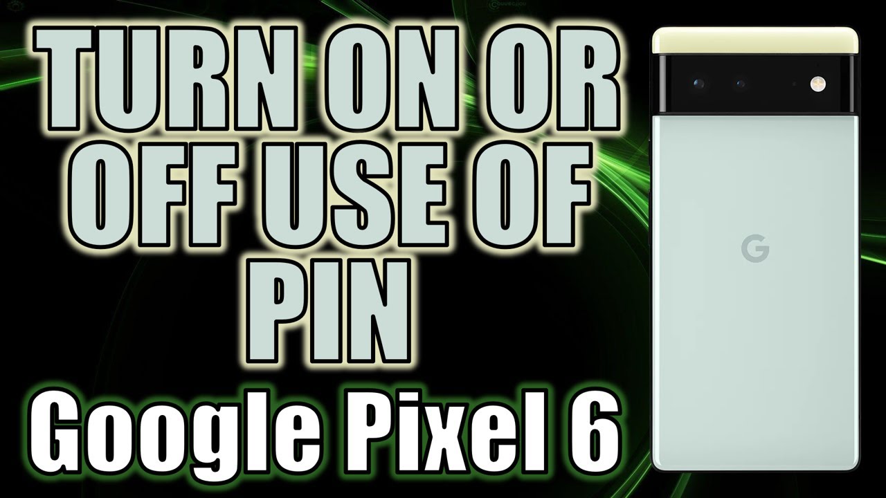 How To Turn On Or Off Use Of PIN On Google Pixel 6 Pro how-to-turn-on-or-off-use-of-pin-on-google-pixel-6-pro