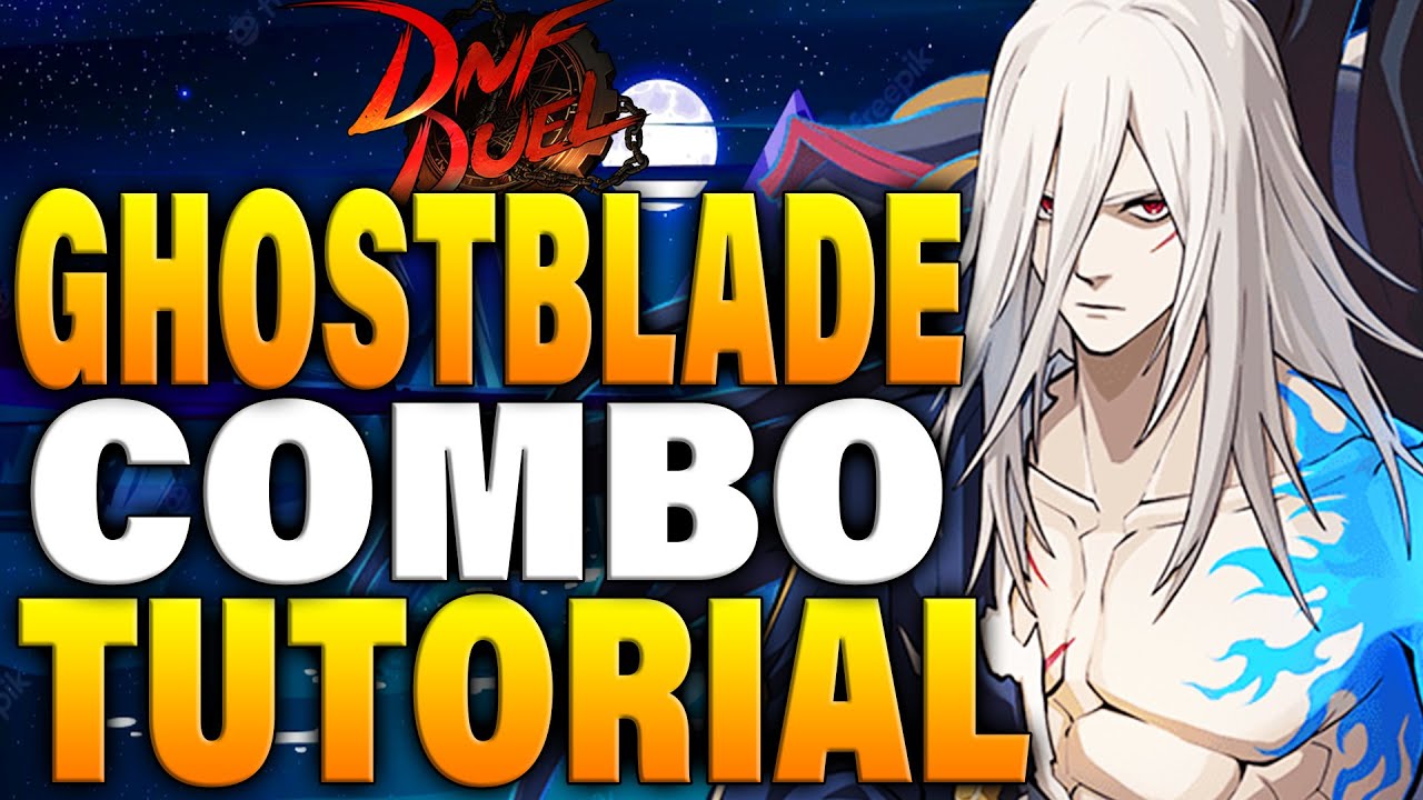 DNF Duel Ghostblade Combos - DNF Duel Ghostblade Combo Tutorial - YouTube