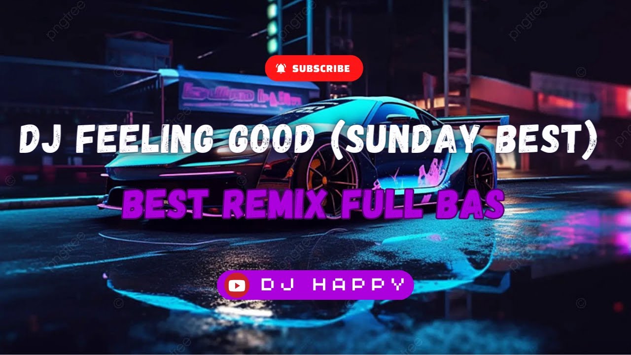 DJ FEELING GOOD (SUNDAY BEST) BEST REMIX FULL BASS JEDAG JEDUG VIRAL ...