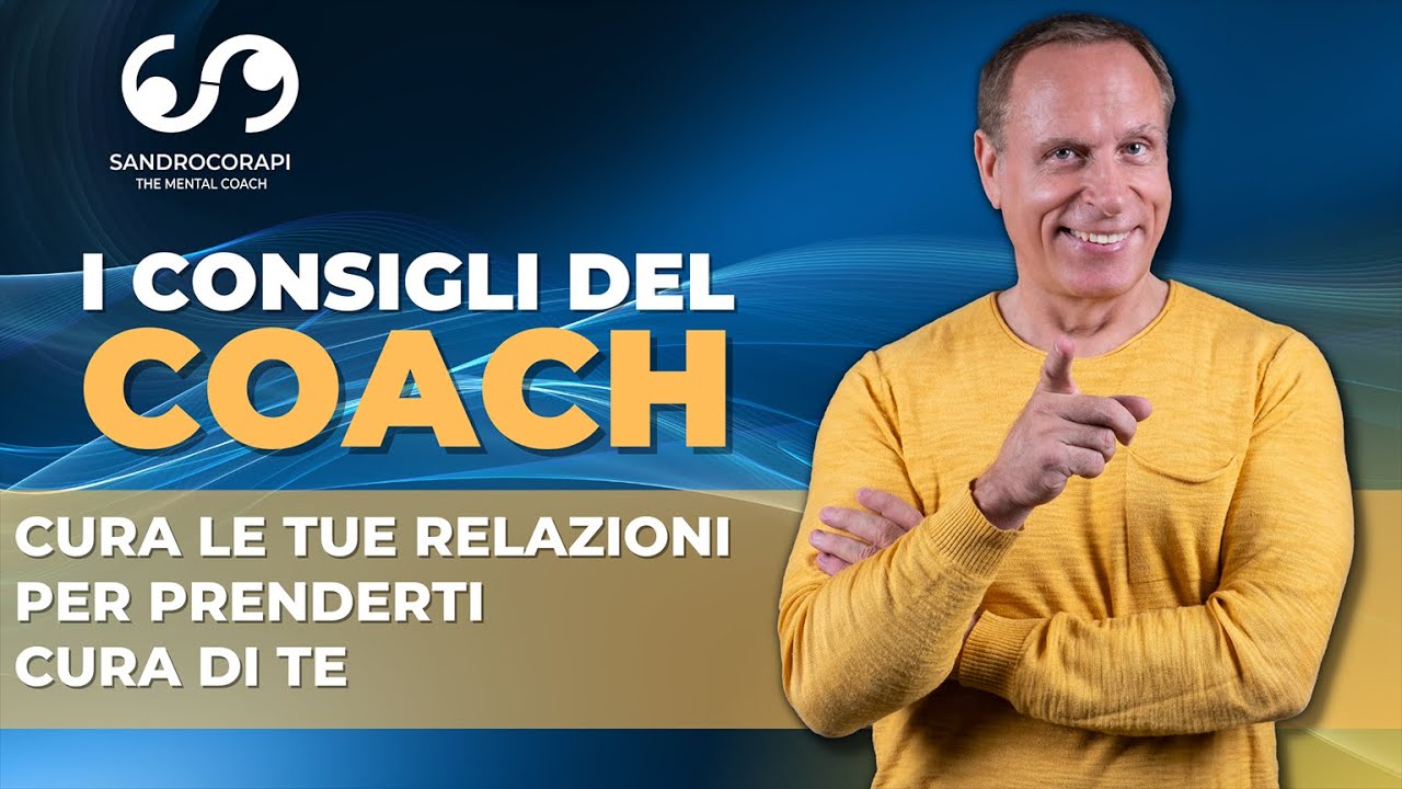 Cura le tue Relazioni per Prenderti cura di te - I Consigli del Coach - YouTube