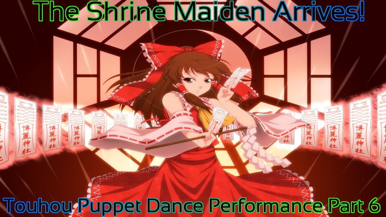 Touhou Puppet Dance Performance Part 6 (The Shrine Maiden Arrives ...