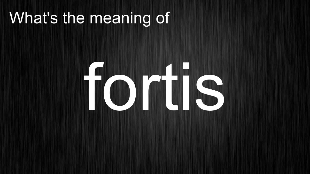 What's the meaning of "fortis", How to pronounce fortis? - YouTube
