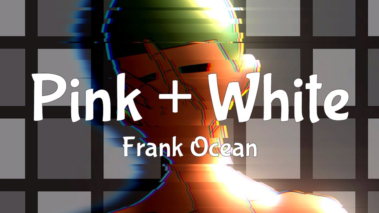 Frank Ocean - Pink + White (Lyrics) - YouTube