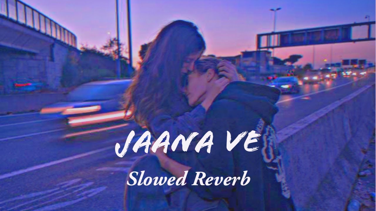 Jaana Ve - Arijit Singh | Slowed And Reverb - YouTube
