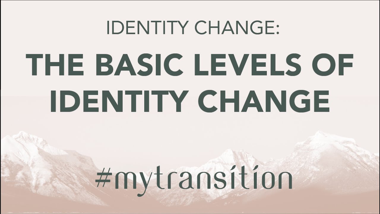 #IdentityChange: What are the Basic Levels of Identity Change ? - YouTube