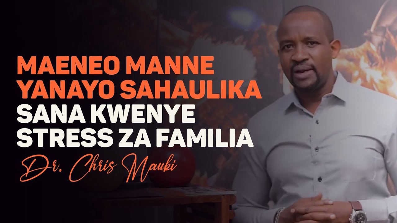 Dr. Chris Mauki: Maeneo manne yanayo sahaulika sana kwenye stress za familia - YouTube