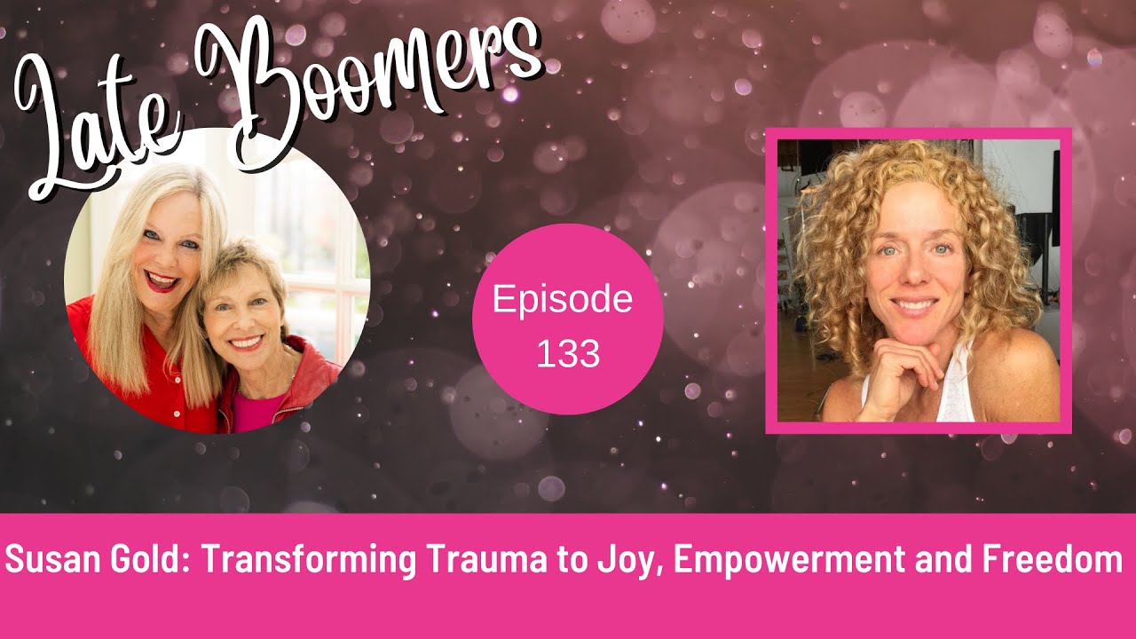 Susan Gold: Transforming Trauma to Joy, Empowerment and Freedom - YouTube