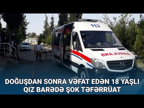 Doğuşdan sonra vəfat edən 18 yaşlı qız barədə şok TƏFƏRRÜAT AÇIQLANDI