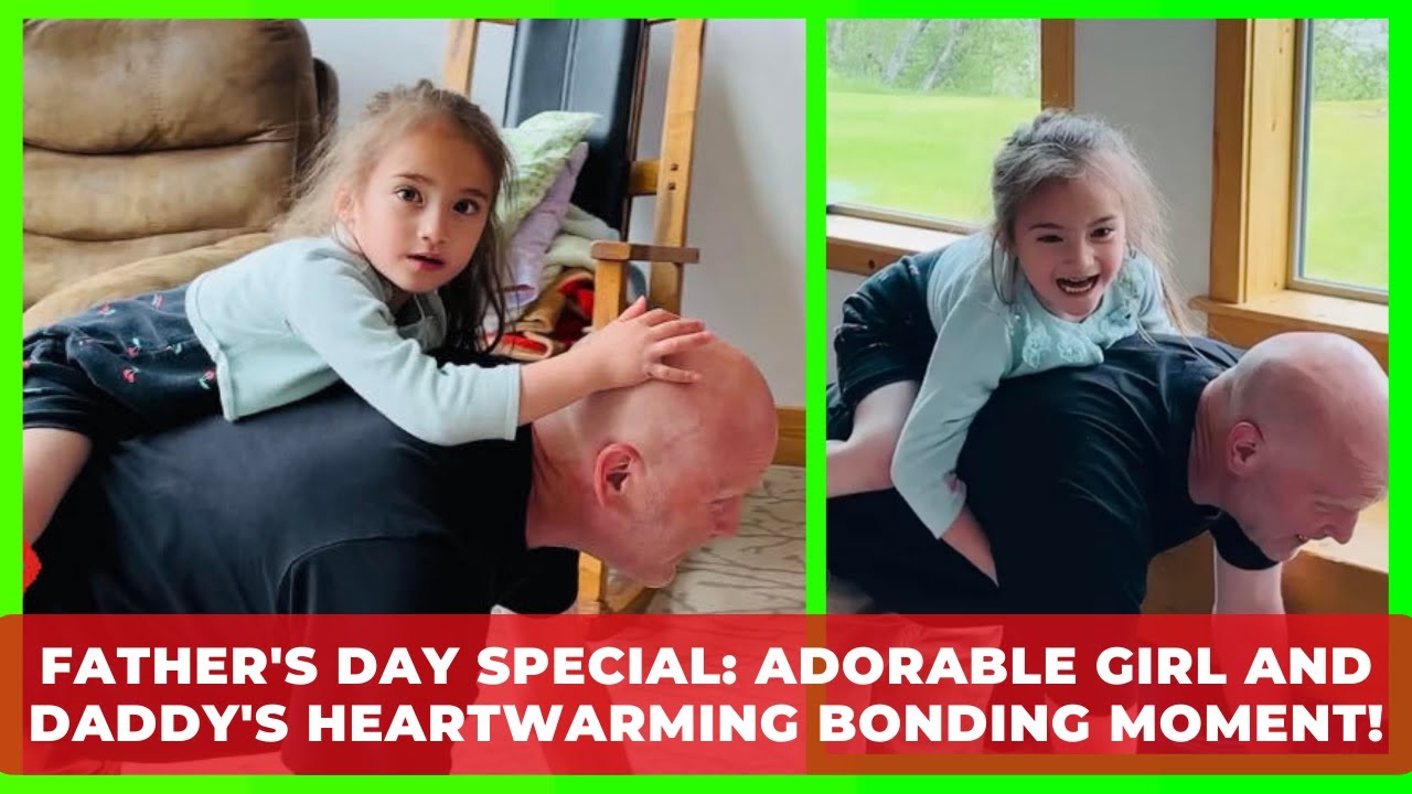 Father's Day Special: Adorable Girl and Daddy's Heartwarming Bonding ...