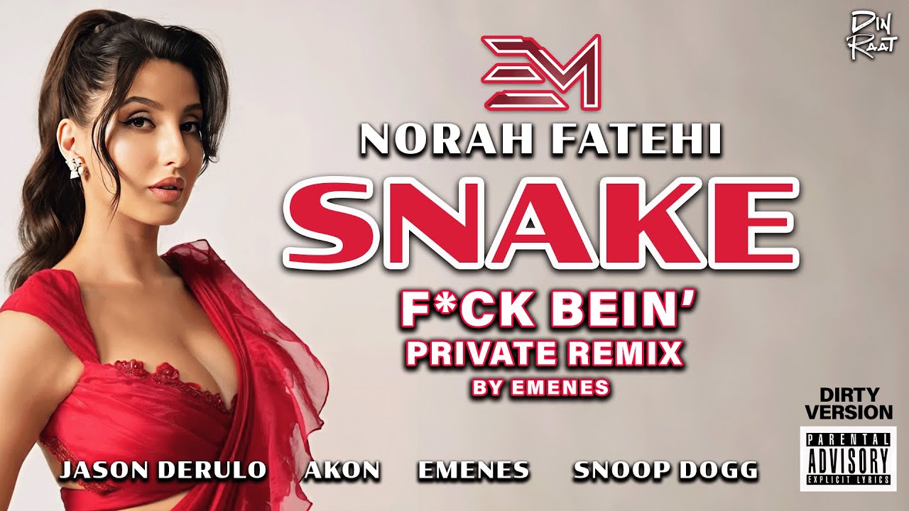 NORA FATEHI - SNAKE (F*CK BEIN' PRIVATE REMIX) | JASON DERULO, AKON SNOOP DOGG, EMENES (dirty ...