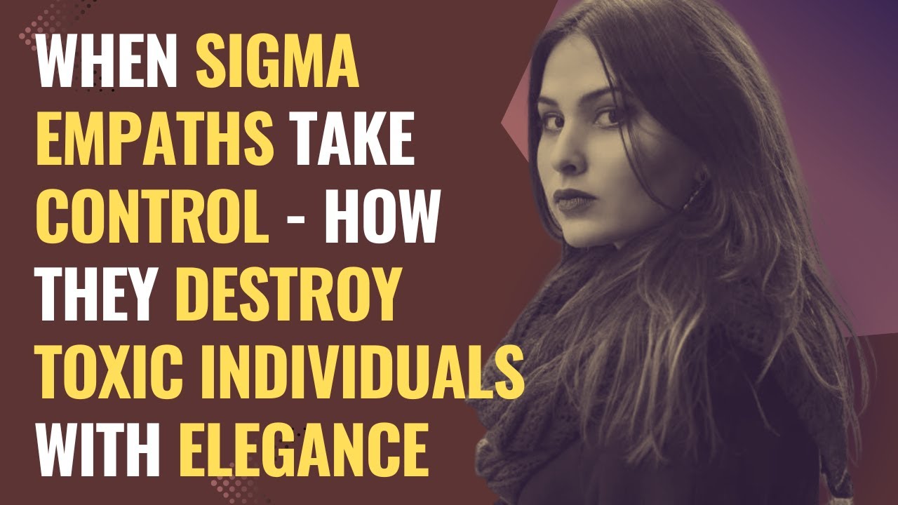 When Sigma Empaths Take Control - How They Destroy Toxic Individuals ...