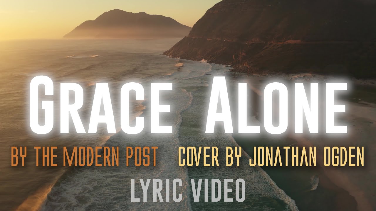 Grace Alone (The Modern Post) (Covered by Jonathan Ogden) - Lyric Video ...