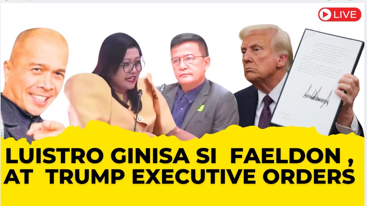 LUISTRO GINISA SI FAELDON AT TRUMP EXECUTIVE ORDERS (11 AM MANILA TIME ...