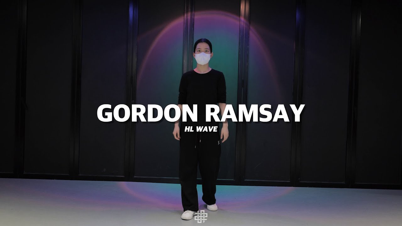 GORDON RAMSAY - HL WAVE / Choreography. RAGEON / 벙커스튜디오 일산댄스학원 - YouTube