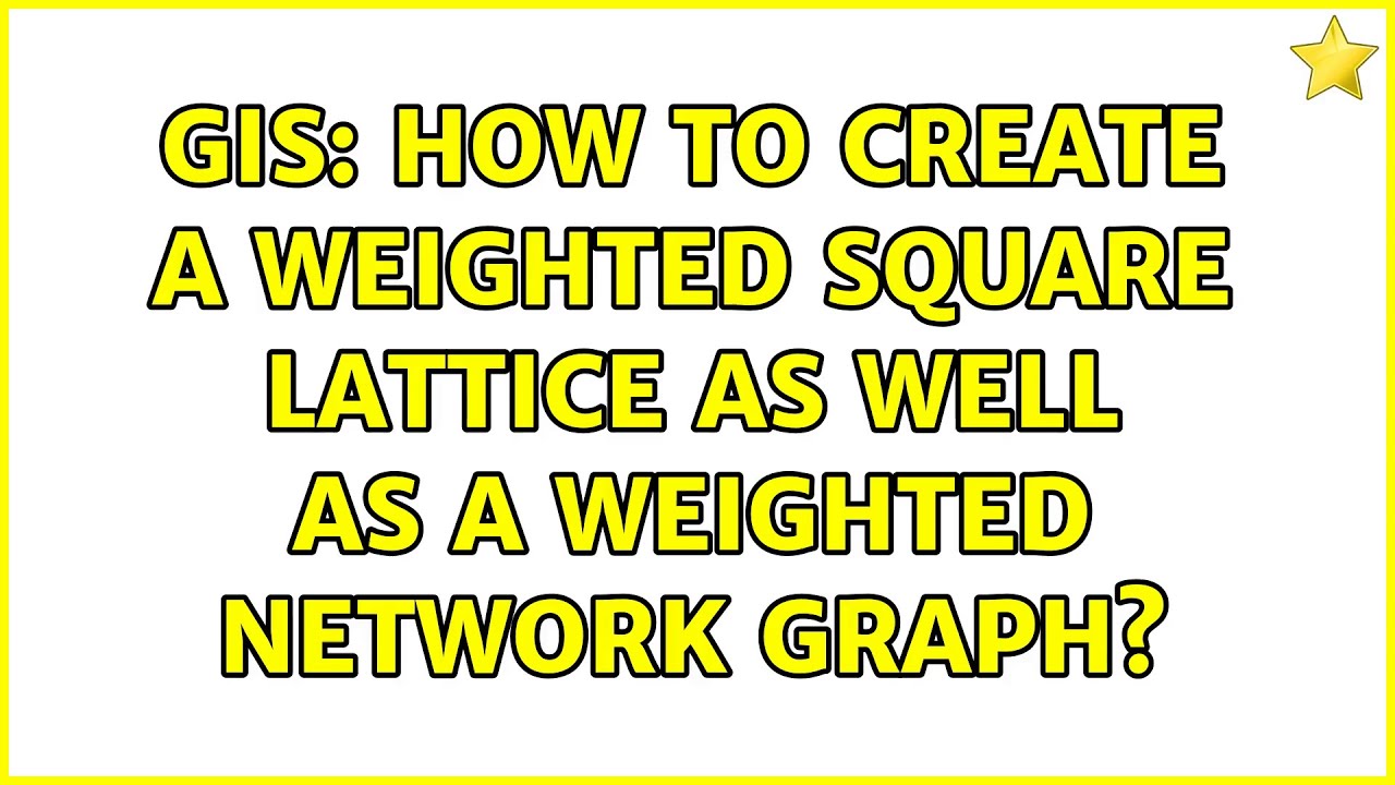 GIS: How to create a weighted square lattice as well as a weighted ...