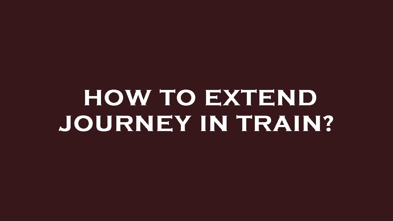 How to extend journey in train? - YouTube