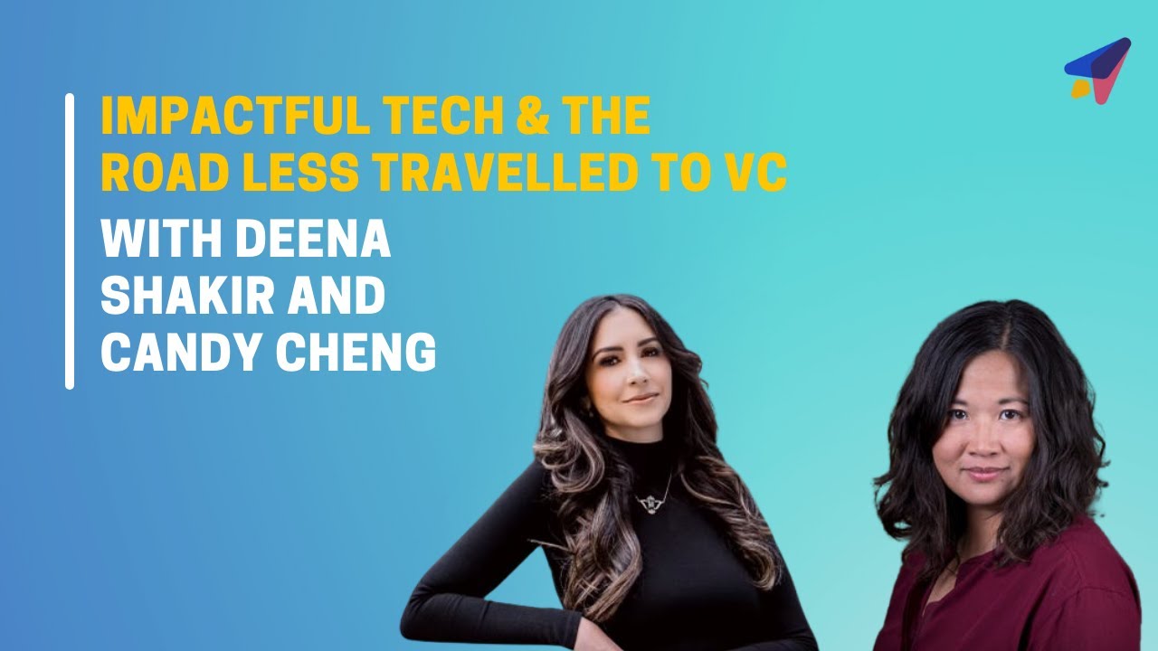 Impactful Tech & The Road Less Travelled to VC | Deena Shakir & Candy ...