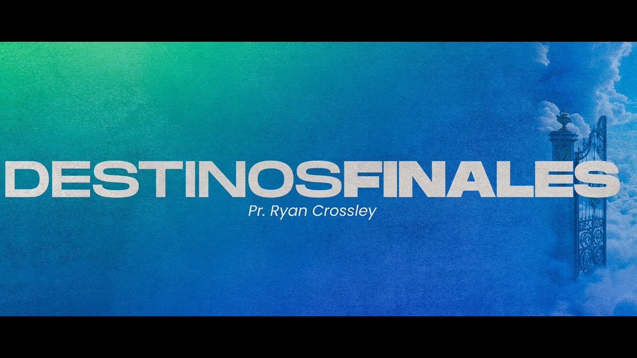 Destinos Finales - Pastor Ryan Crossley - YouTube