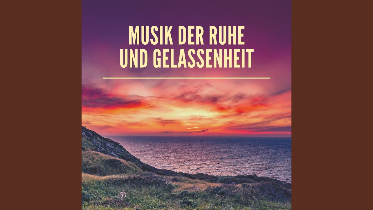 Musik der Ruhe und Gelassenheit - YouTube