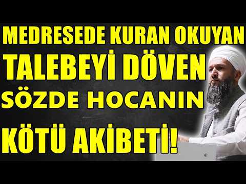 MEDRESEDE KURAN OKUYAN TALEBEYİ DÖVEN SÖZDE HOCANIN AKİBETİ! Hüseyin ÇEVİK