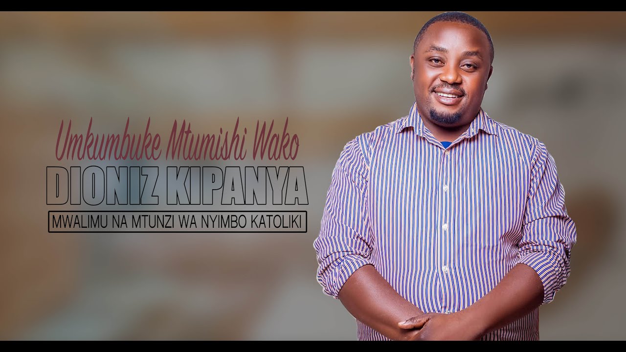 Umkumbuke Mtumishi Wako DIONIZ KIPANYA - YouTube