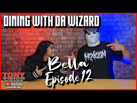 EPISODE 12 - DINING WITH DA WIZARD - BELLA - HOSTED BY TONY A DA WIZARD ...