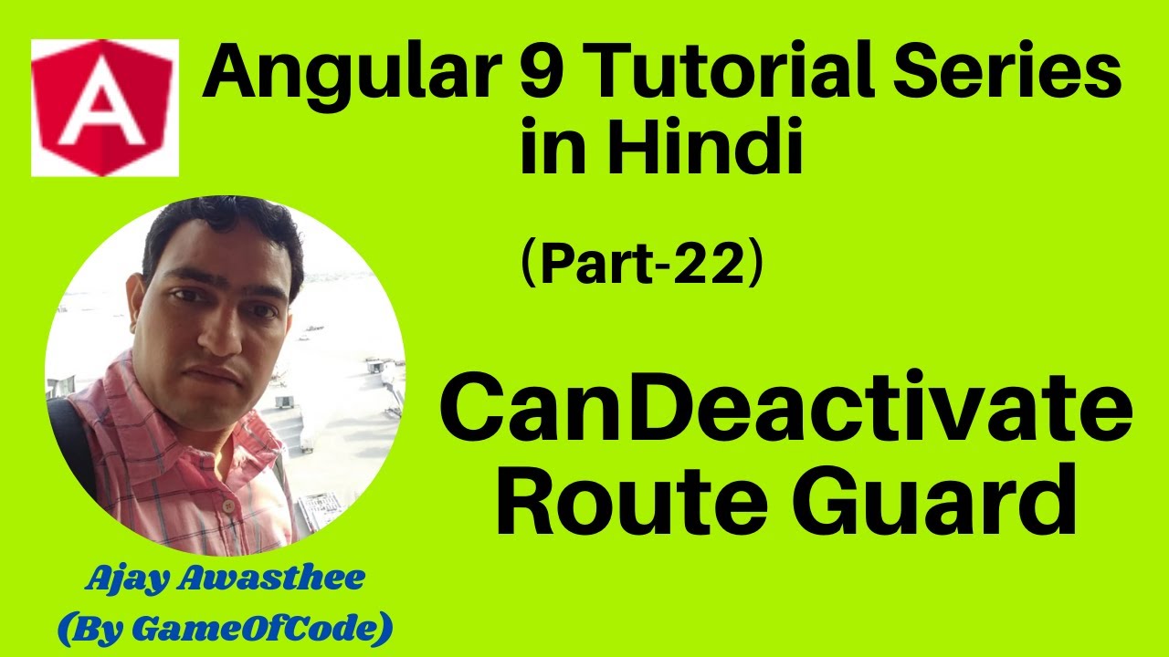 CanDeactivate Route Guard - Angular 9 Series in Hindi (Tutorial #22) | GameOfCode - YouTube