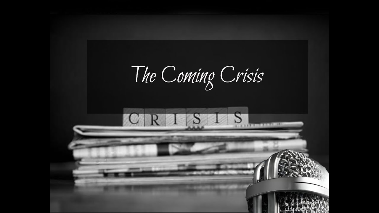 The Coming Crisis - YouTube