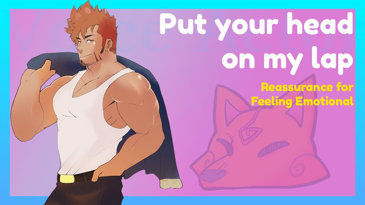 Put Your Head On My Lap [Reassurance for Feeling Emotional] - YouTube