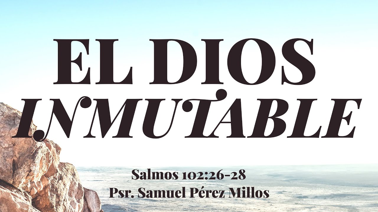 "El Dios Inmutable" Salmo 102:26-28, Pastor Samuel Pérez Millos - YouTube
