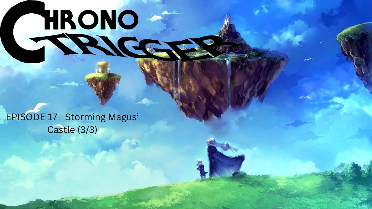 Chrono Trigger Episode 17 - Storming Magus' Castle (3/3) - YouTube