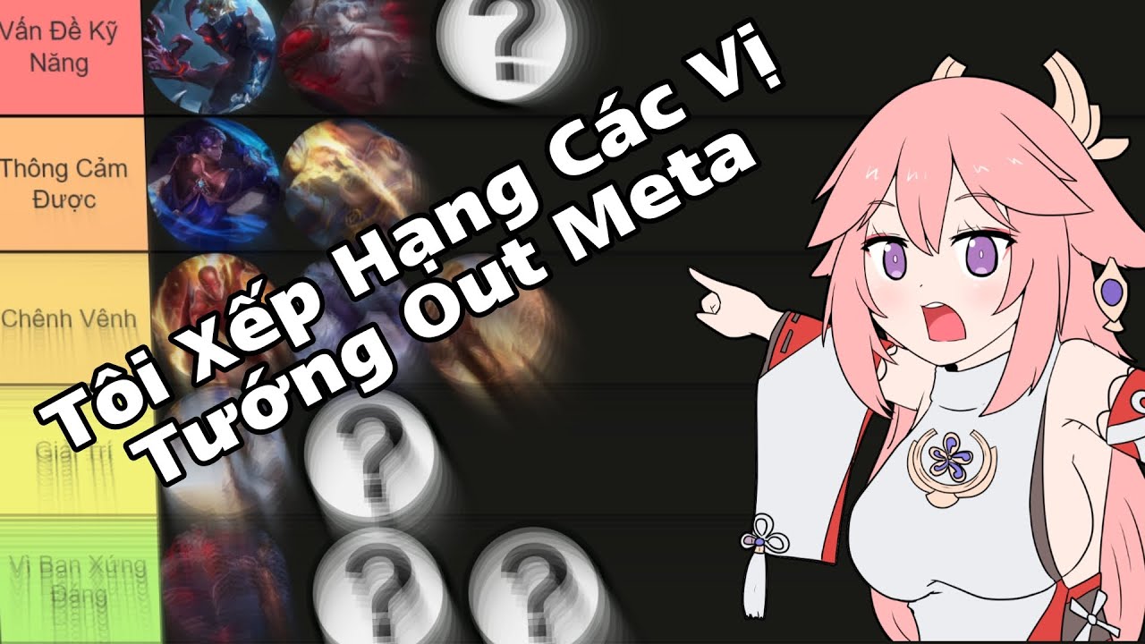 Tôi Xếp Hạng Sức Mạnh Các Vị Tướng Out Meta Trong Liên Quân - YouTube