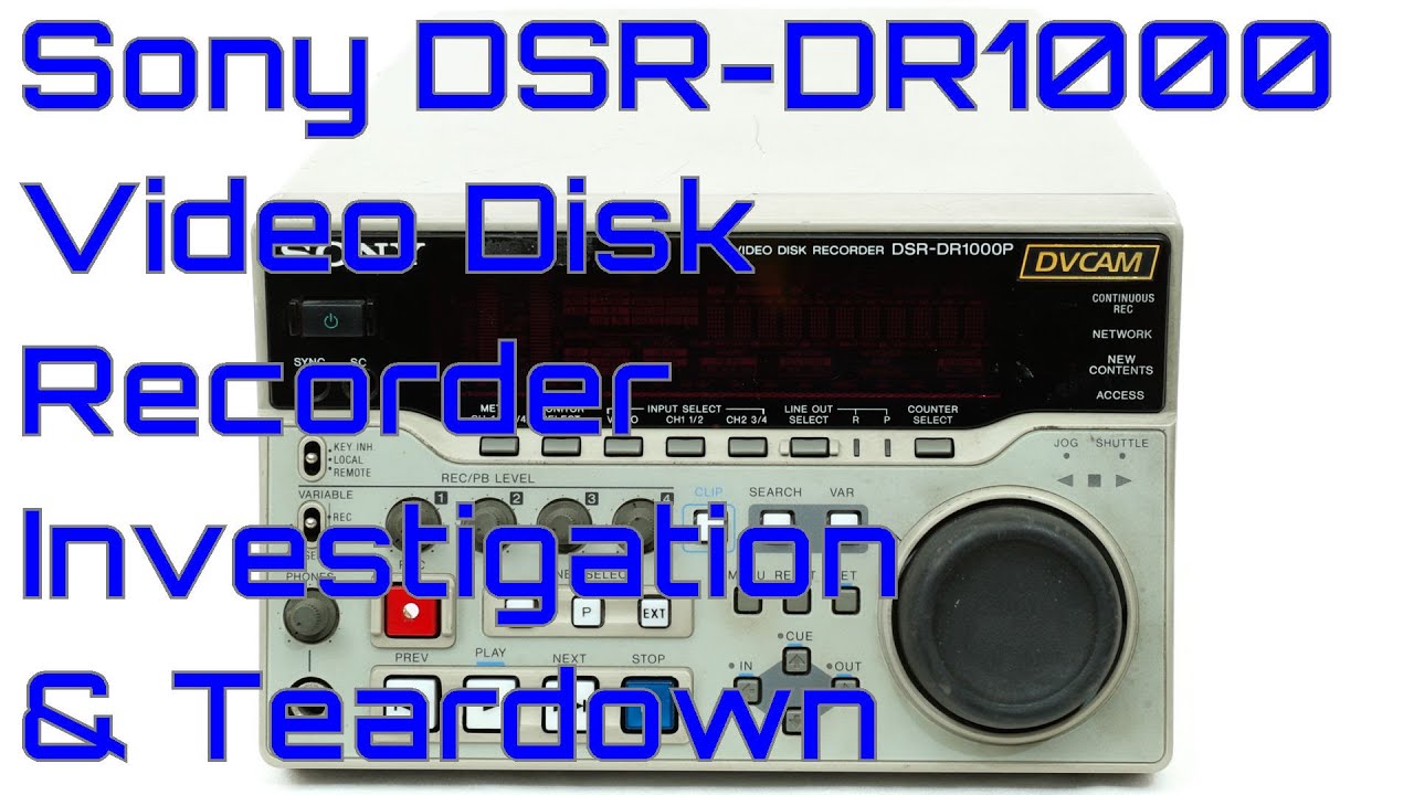 EW0103 - Sony DSR-DR1000 Video Disk Recorder Investigation and Teardown ...