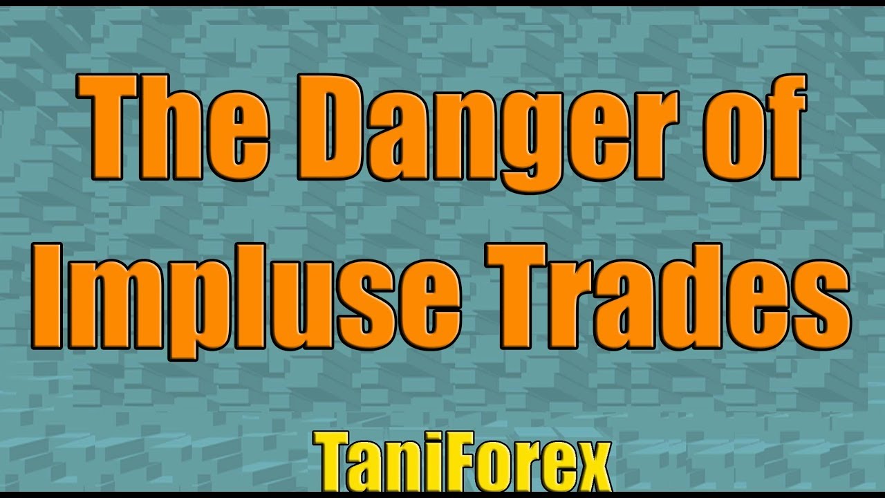 The Danger of Impulse Trades | FX Tutorial for Beginners | Explained in ...
