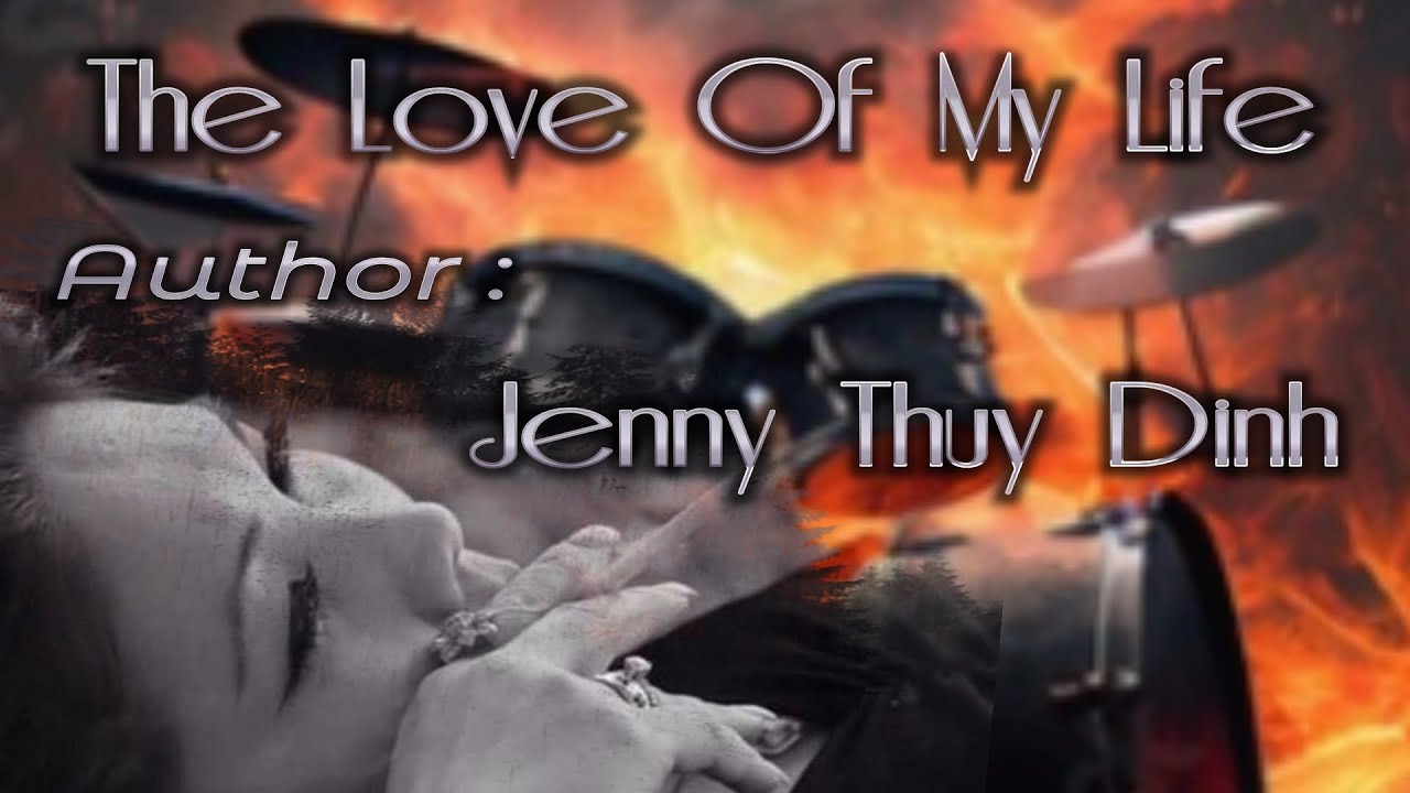 The Love Of My Life | Author: Jenny Thuy Đinh | Cover: Le Huy - YouTube