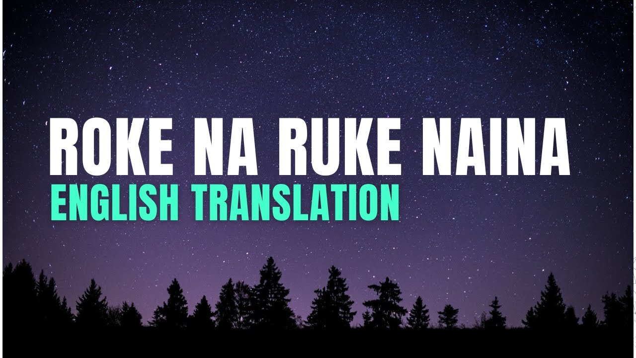 ROKE NA RUKE NAINA (Lyrics) - ENGLISH TRANSLATION - Arijit Singh - YouTube