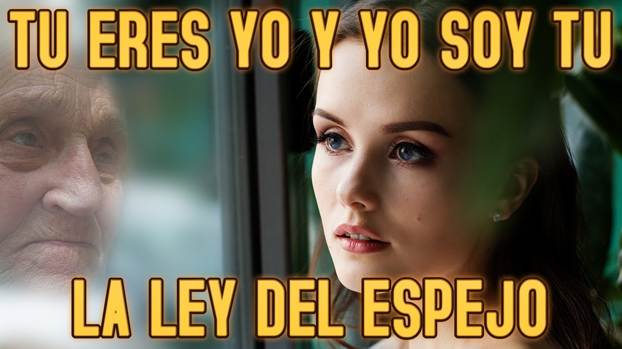 Tu eres yo y yo soy tu - La ley del espejo - YouTube