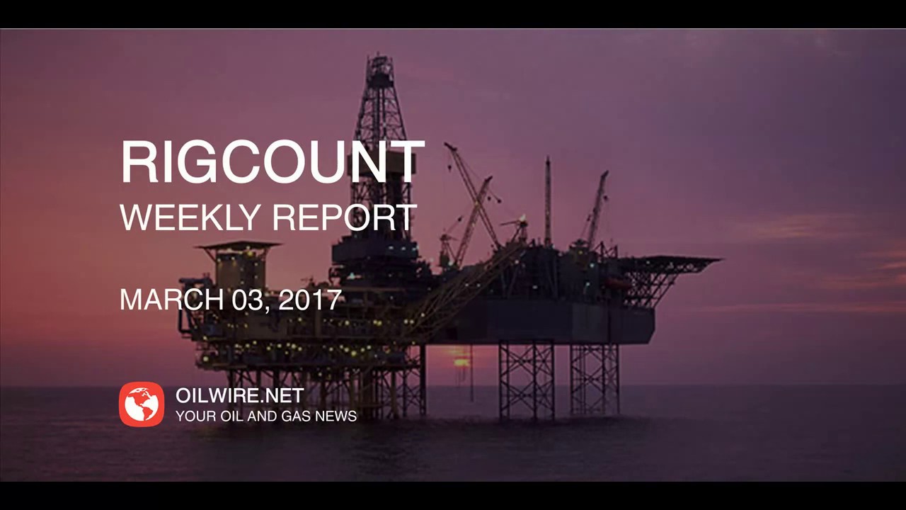 Baker Hughes Rig Count Weekly Report March 03 2017 W09 - YouTube