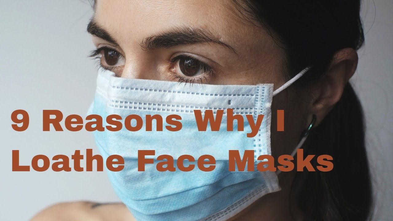 9 Reasons Why I Loathe Face Masks. What's Your Opinion? - YouTube