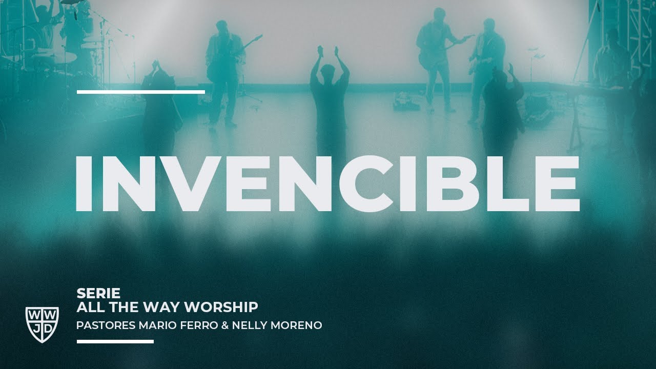 INVENCIBLE | SERIE: ALL THE WAY WORSHIP | WWJD CHURCH | PR MARIO FERRO ...