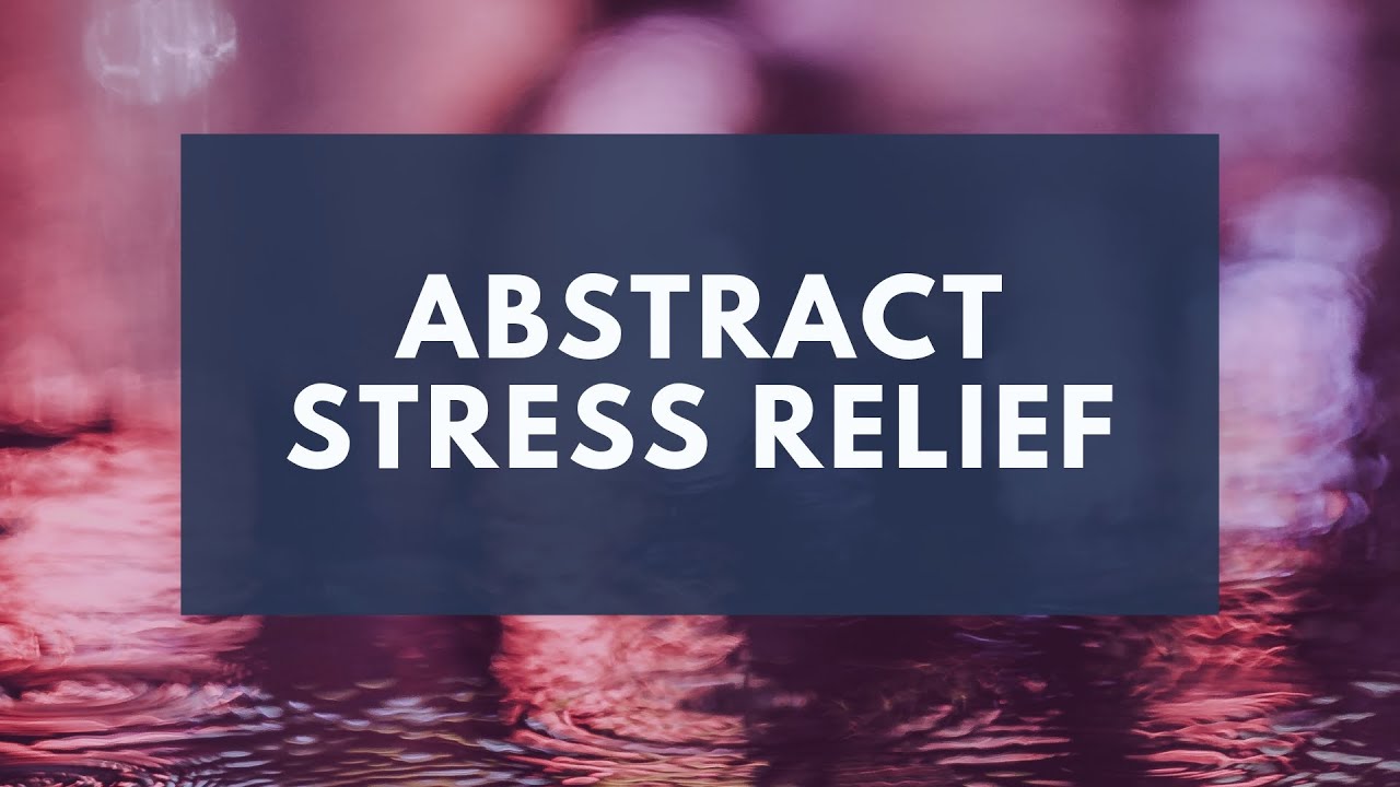 Abstract Stress Relief - YouTube