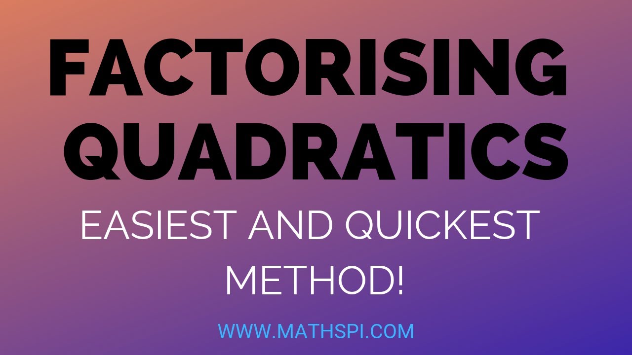 Factorising Quadratics - Easiest and Quickest Method! - YouTube