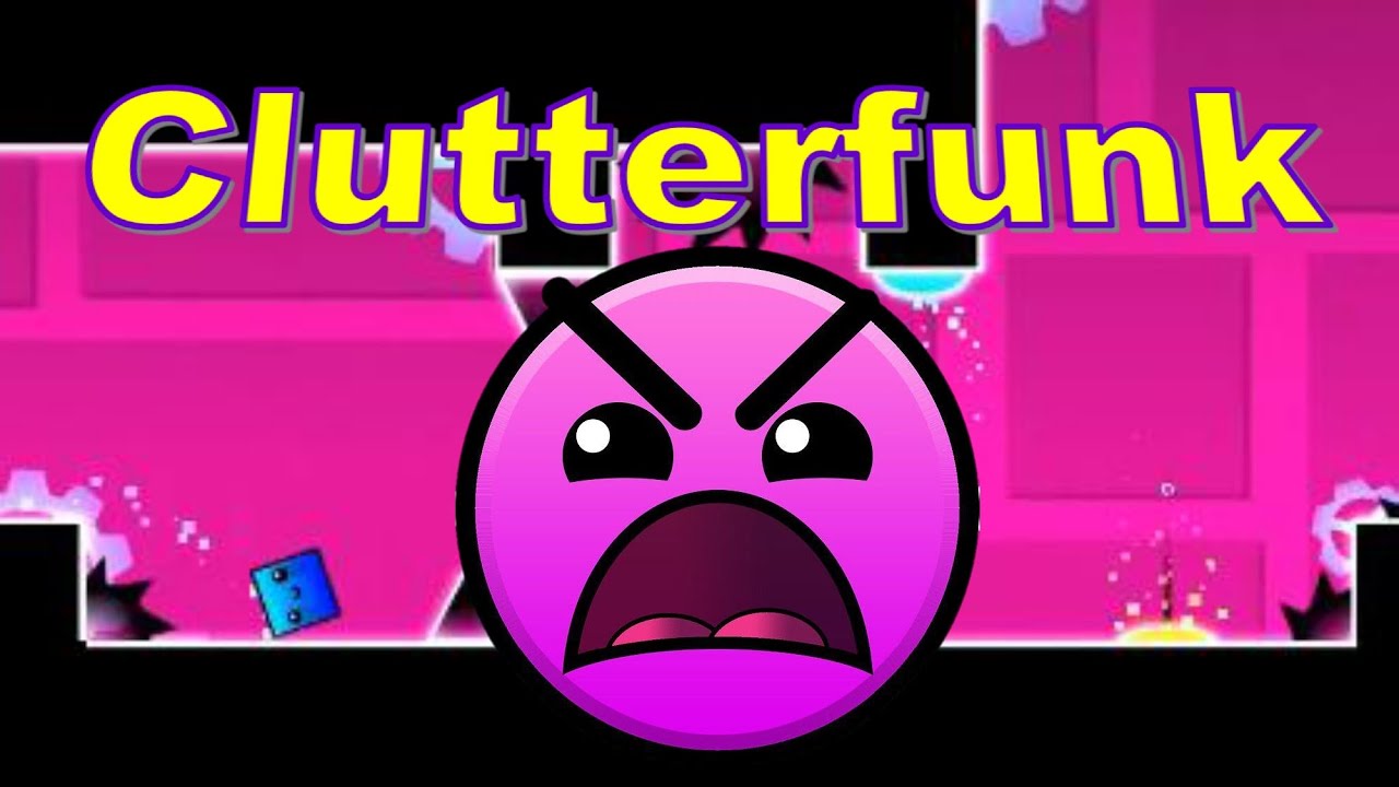 Clutterfunk 100% (all coins) Geometry Dash Levels - JHOST 411 - YouTube