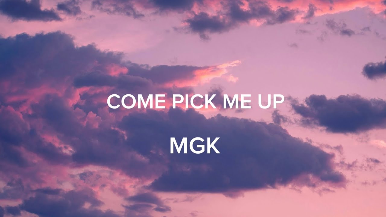 MGK - Come Pick Me Up ( Lyrics) - YouTube