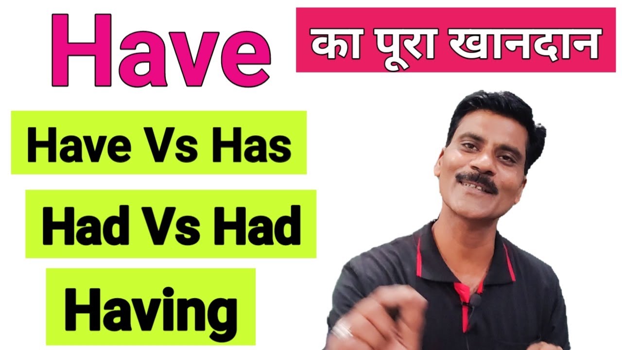 Have Vs Had Vs Has Vs Having Use Of Have Basic English Grammar have-vs-had-vs-has-vs-having-use-of-have-basic-english-grammar