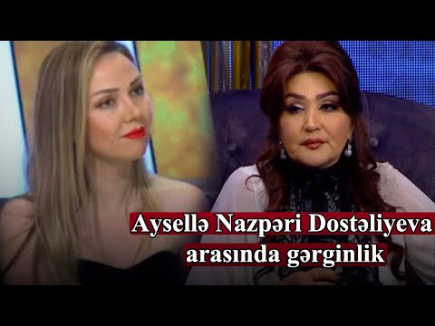 Aysel Nazpəri Dostəliyeva ilə arasındakı gərginlikdən danışdı