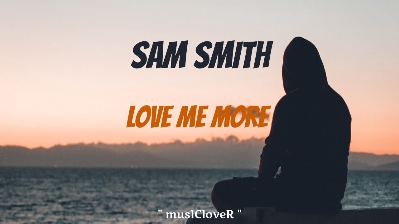 Sam Smith - Love Me More (PT/BR) - YouTube
