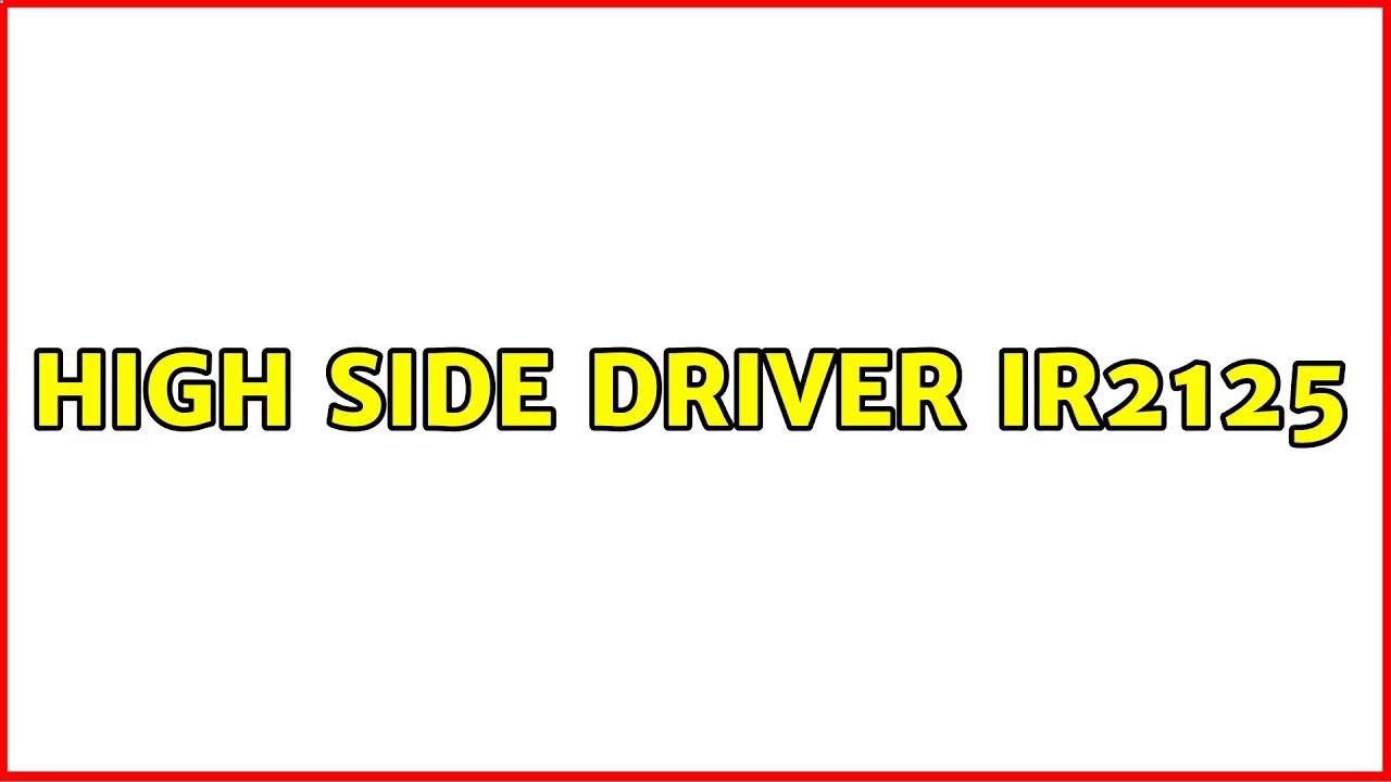 High side driver IR2125 (3 Solutions!!) - YouTube