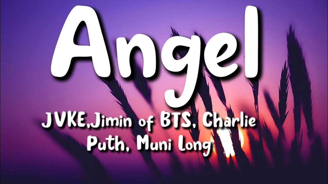 Angel pt 2-JVKE, Jimin of BTS, Charlie Puth, Muni Long. Lyric video ...